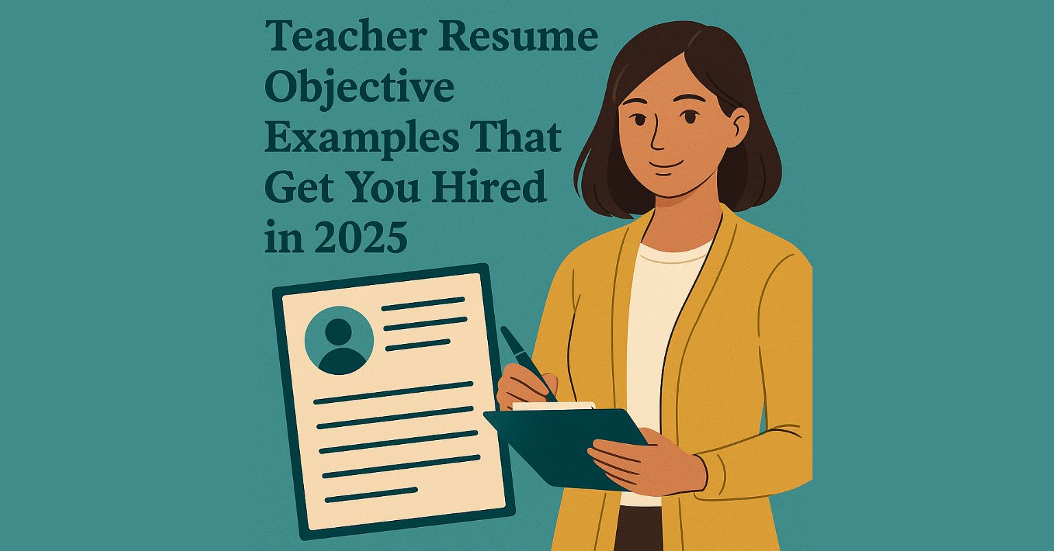 50+ Teacher Resume Objective Examples That Get You Hired in 2025